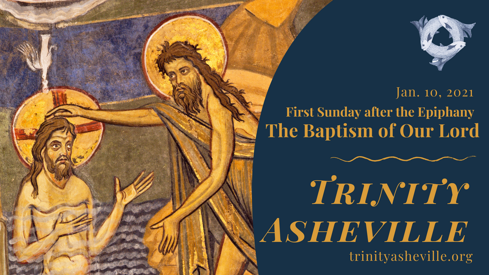 First Sunday after Epiphany, the Baptism of our Lord (1/10 at 10:45 a.m.)