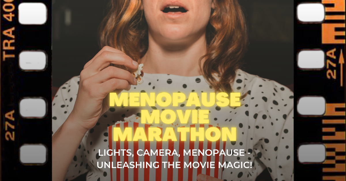 Menopause Movie Marathon: Lights, Camera, Menopause - Unleashing the ...