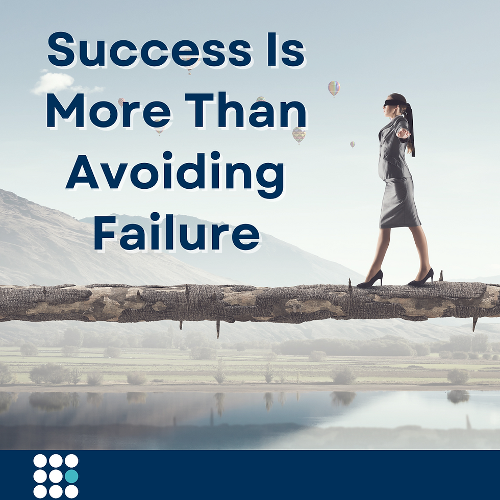 Success is More Than Just Avoiding Failure