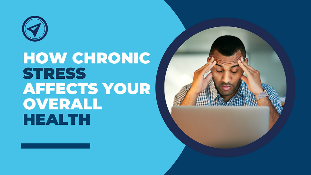 Stressed Out? How Chronic Stress Affects Your Overall Health
