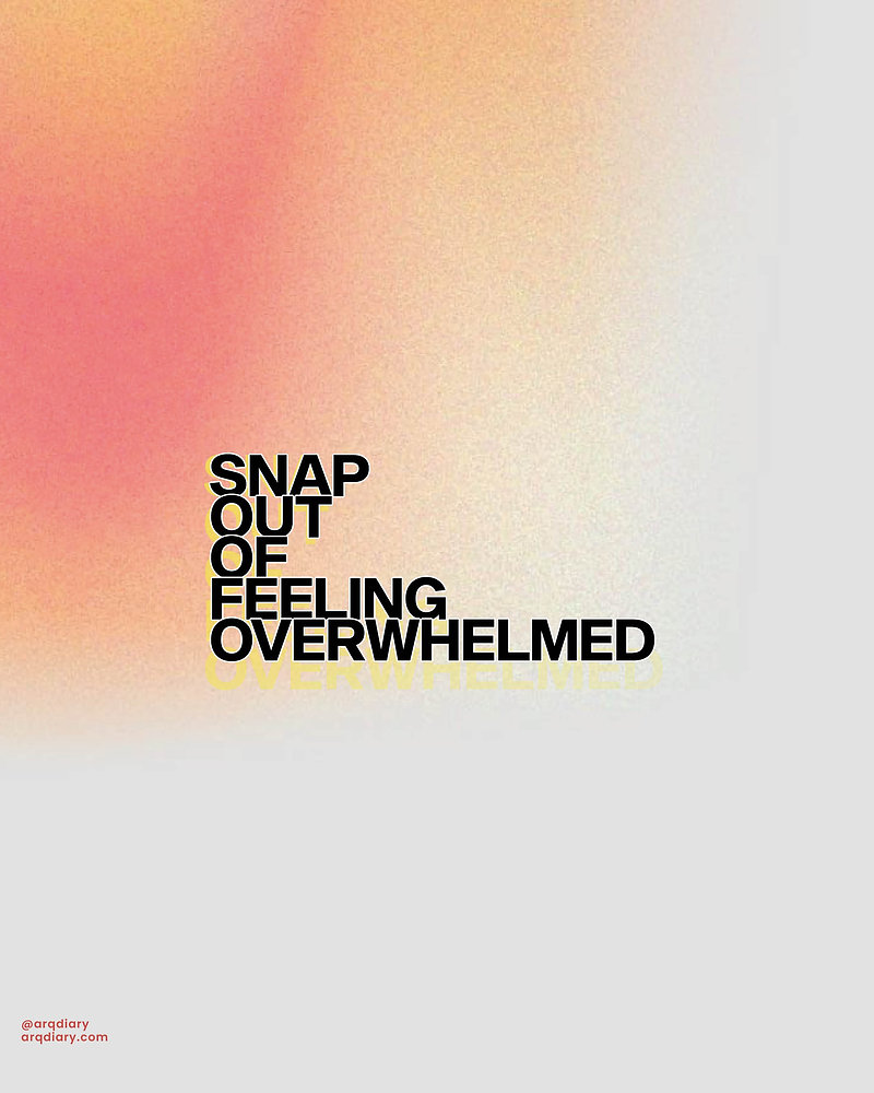 Snap out of Feeling Overwhelmed