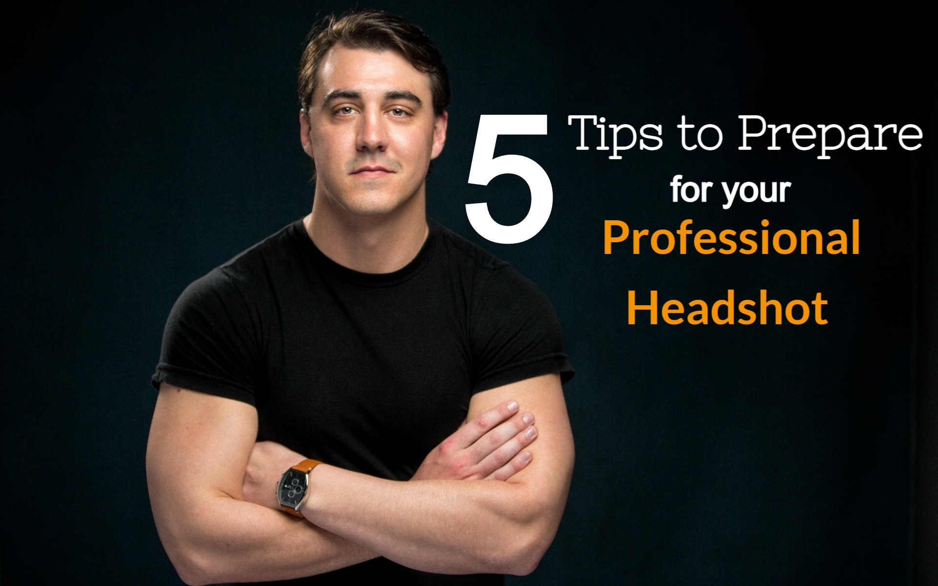 5 Tips to Prepare for Your Professional Headshot.