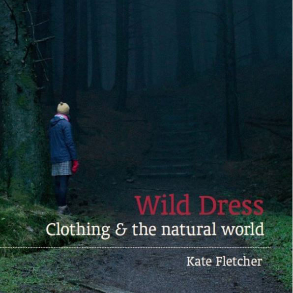 ‘Wild Dress: Clothing & the Natural World’ by Professor Kate Fletcher