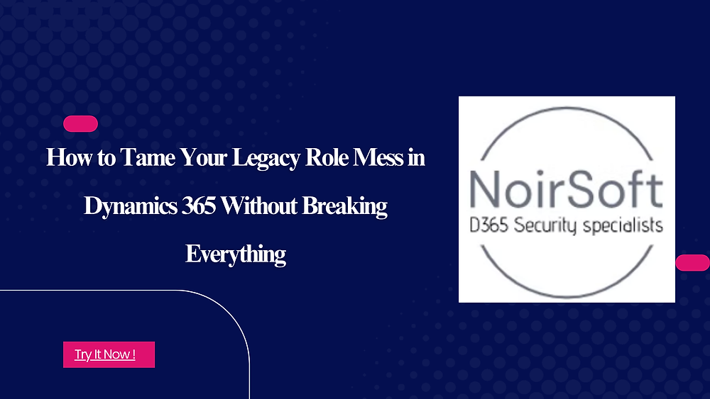 D365FO Security: Tame Your Legacy Role Mess in Dynamics 365 | NoirSoft
