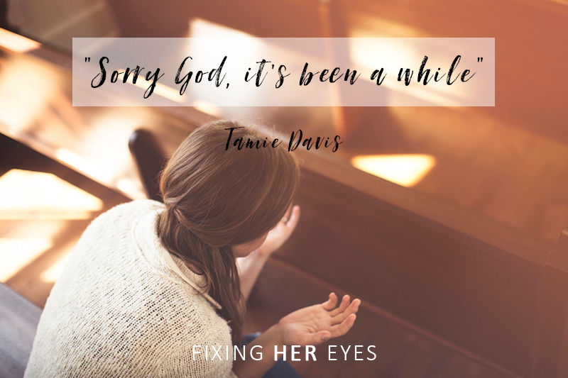 “Sorry God, it’s been a while”