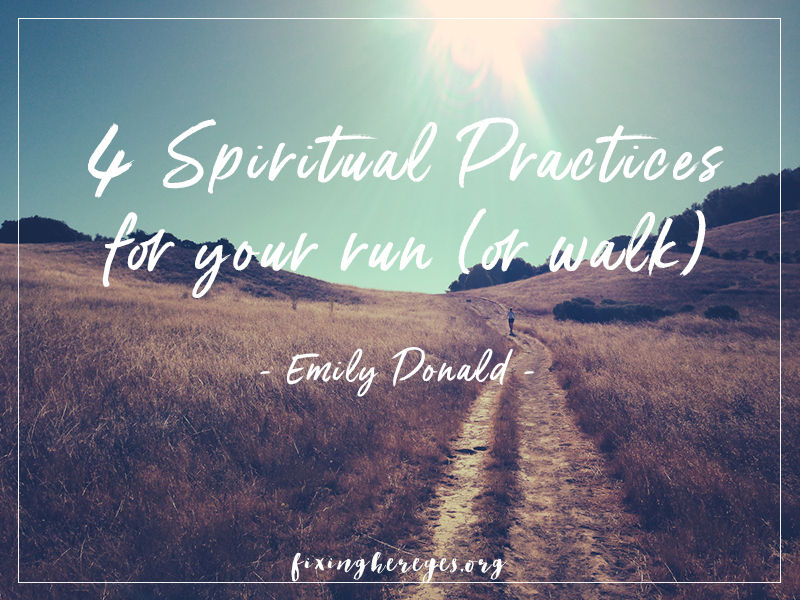 4 Spiritual Practices for your Run (or Walk)