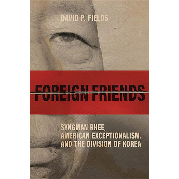 Book Review: Foreign Friends: Syngman Rhee, American Exceptionalism ...
