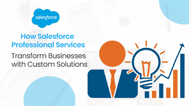 How Salesforce Professional Services Transforms Businesses with Custom ...