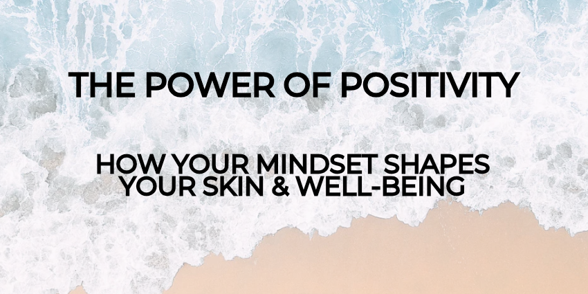The Power of Positivity: How Your Mindset Shapes Your Skin & Well-Being