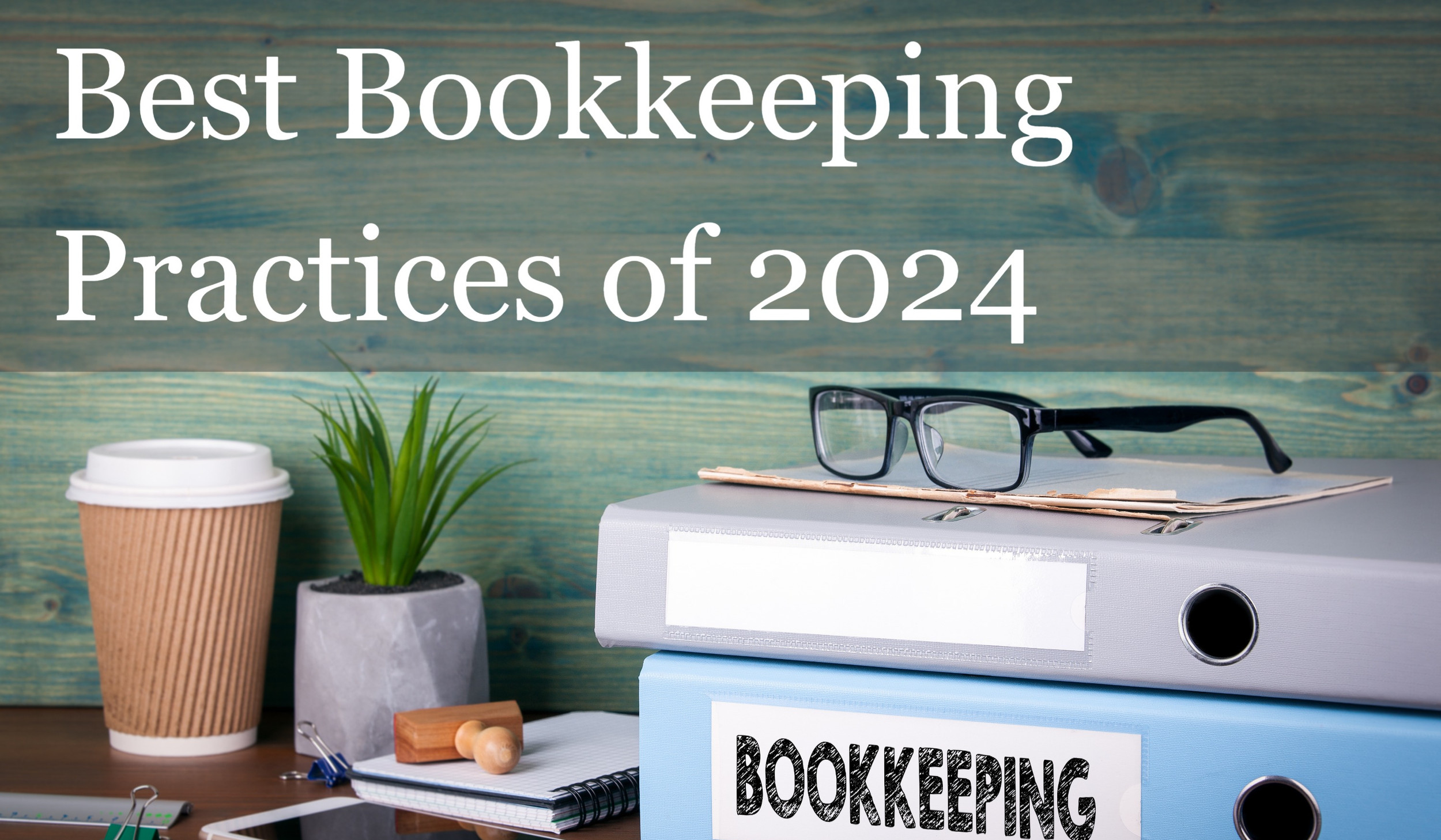 Best Bookkeeping Practices of 2024