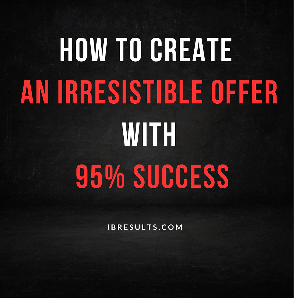 How to Create an Irresistible Offer, with 95% Success