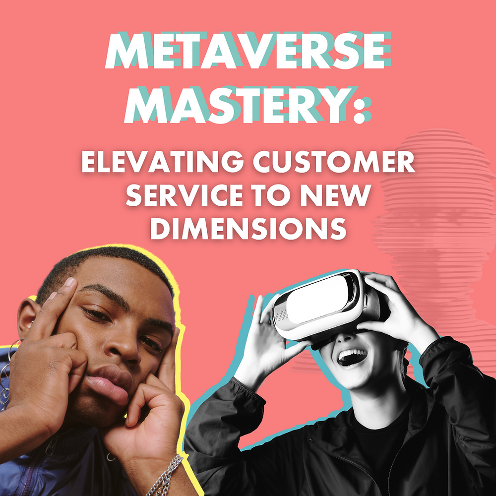 Metaverse Mastery: Elevating Customer Service to New Dimensions