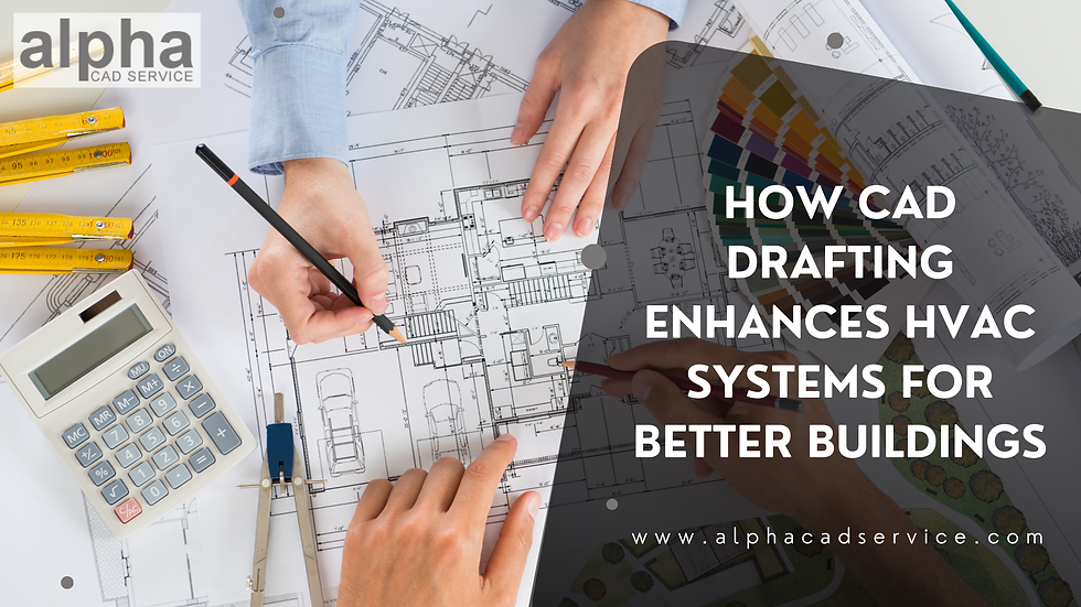 How CAD Drafting Enhances HVAC Systems for Better Buildings?