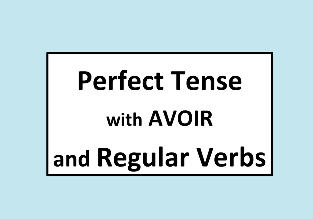 The perfect tense with AVOIR and Regular Verbs