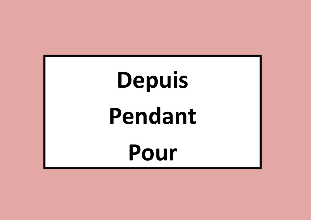 The use of: depuis, pendant, pour