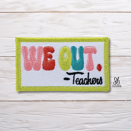 We Out - Teachers Patch Machine Embroidery Design | SB Stitching