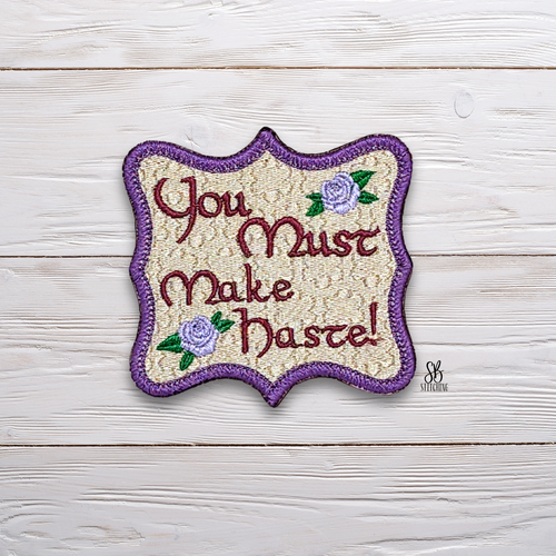 You Must Make Haste Patch Machine Embroidery Design | SB Stitching