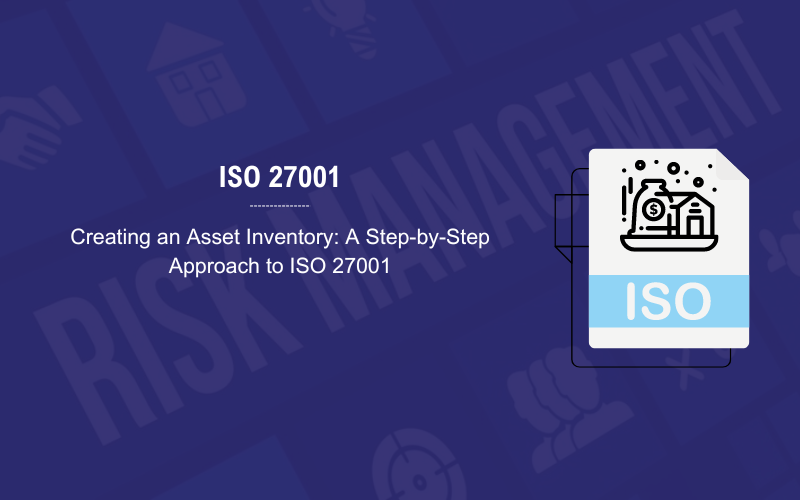Creating an Asset Inventory: A Step-by-Step Approach to ISO 27001