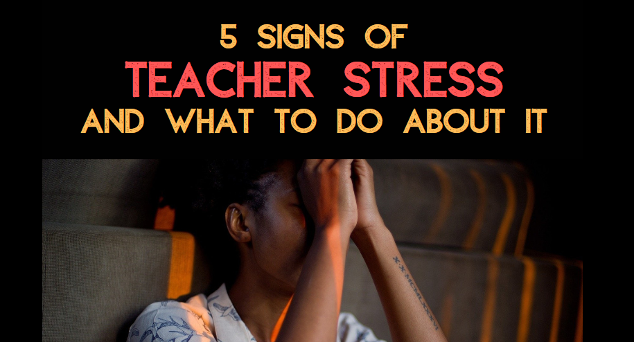 5 Signs Of Teacher Stress And What To Do About It