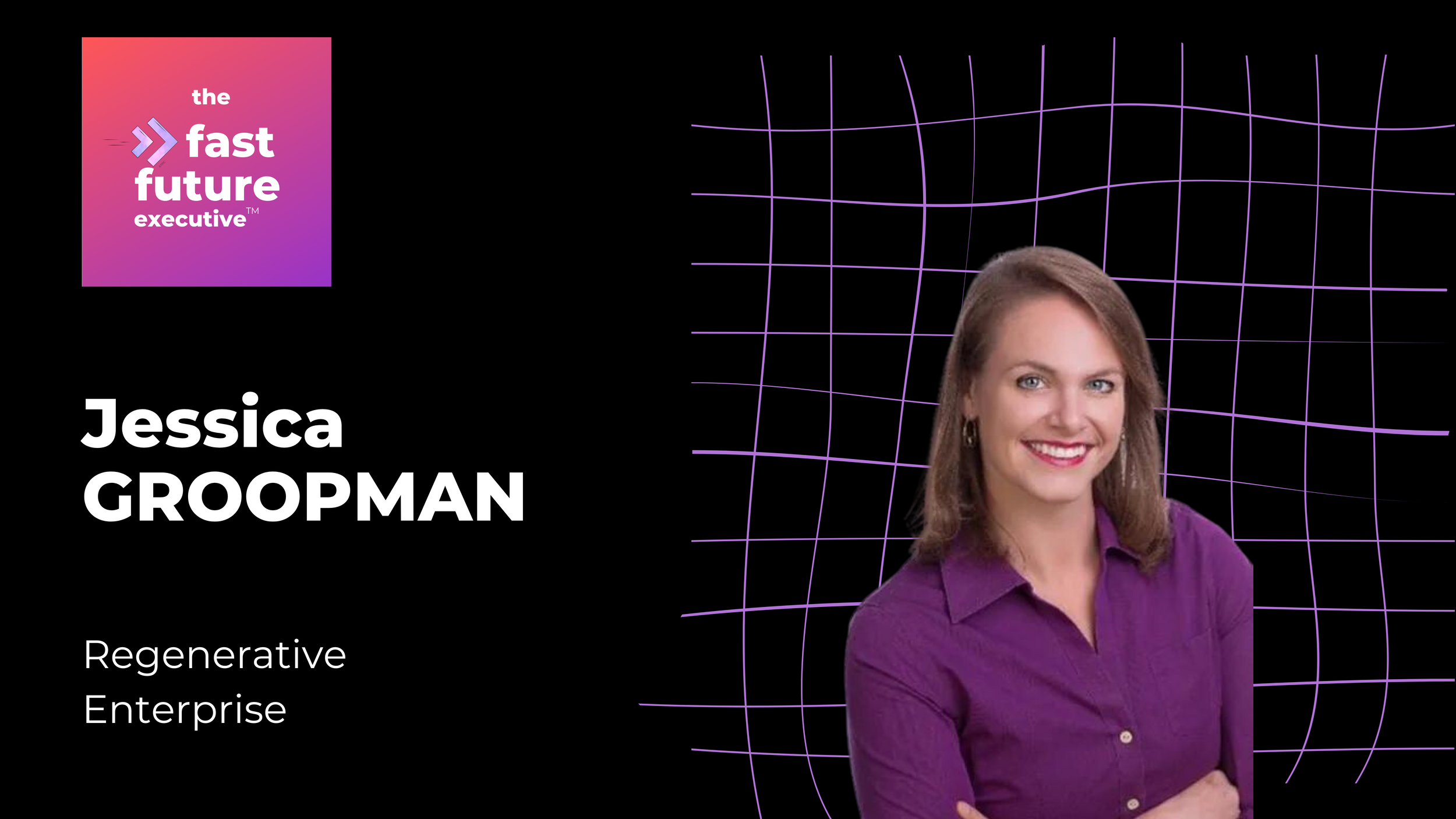 Jessica Groopman | The Fast Future Exec