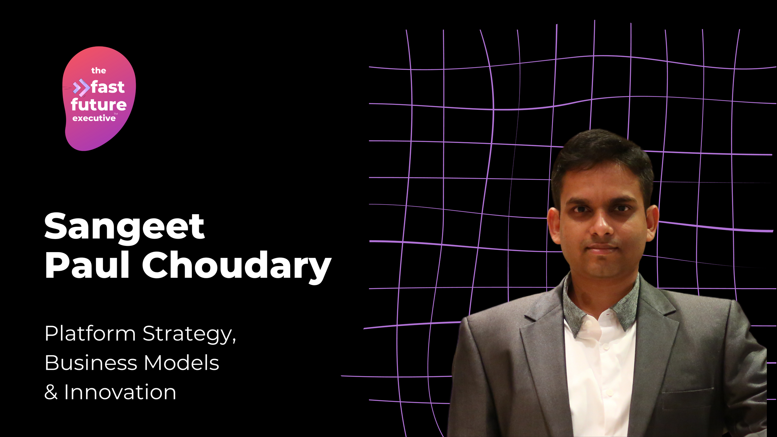 Sangeet Paul Choudary | The Fast Future Exec