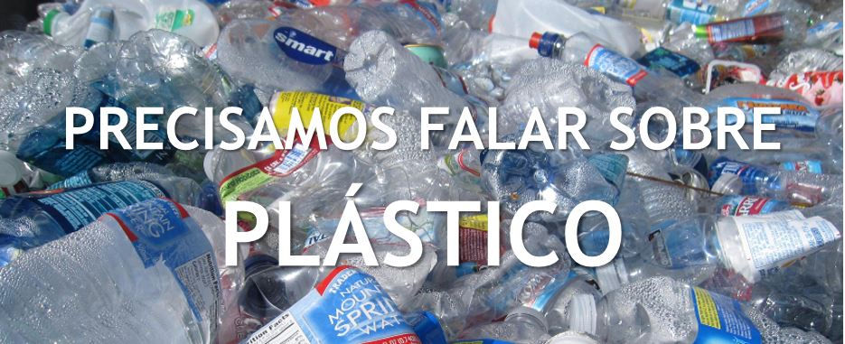 PRECISAMOS FALAR SOBRE PLÁSTICO