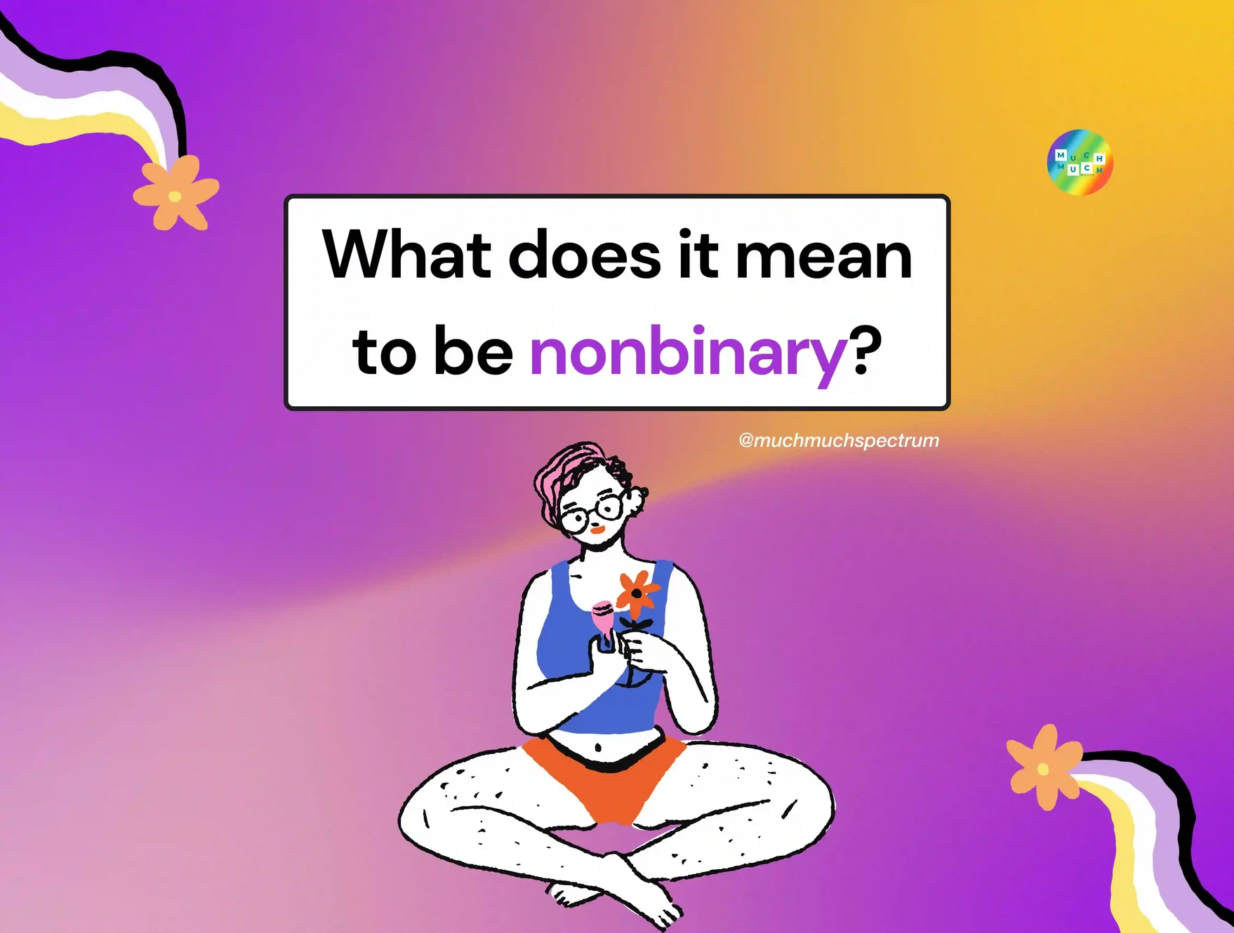 Much Much Spectrum | What does it mean to be nonbinary Much Much Spectrum | What does it mean to be nonbinary