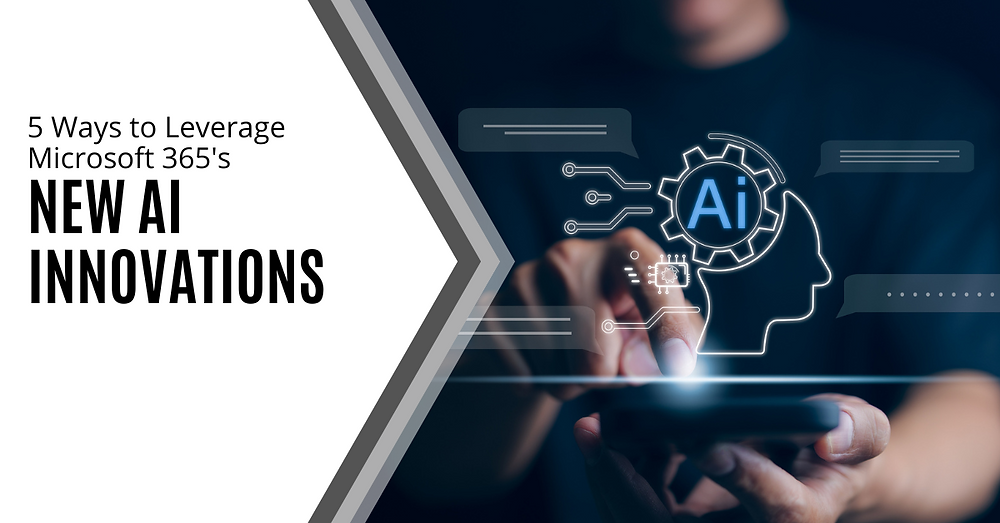 5 Ways to Leverage Microsoft 365's New AI Innovations