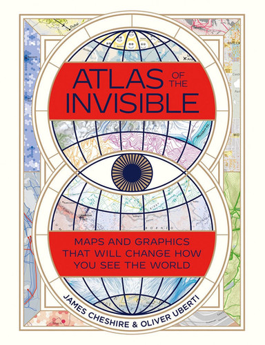 Atlas of the Invisible: Maps and Graphics That Will Change How You See ...