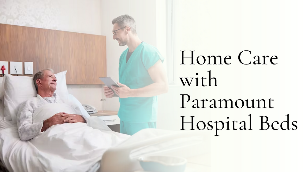 Upgrade Your Home Care with Paramount Hospital Beds