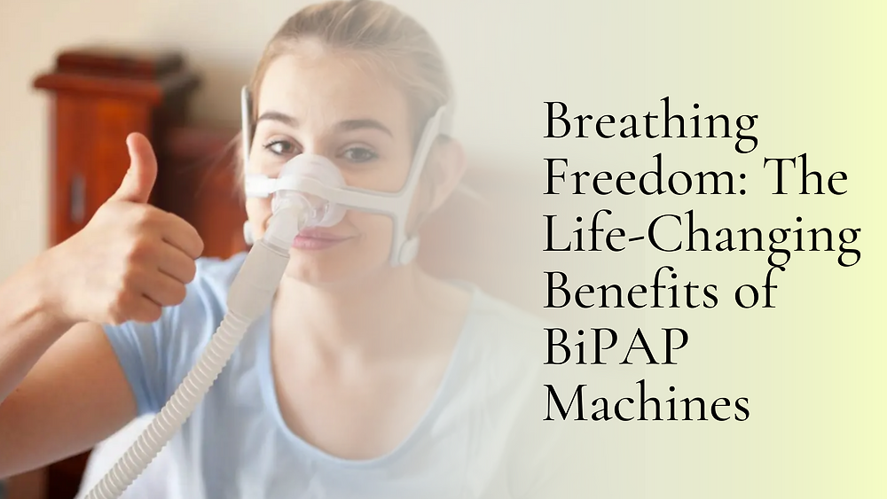 Breathing Freedom: The Life-Changing Benefits of BiPAP Machines