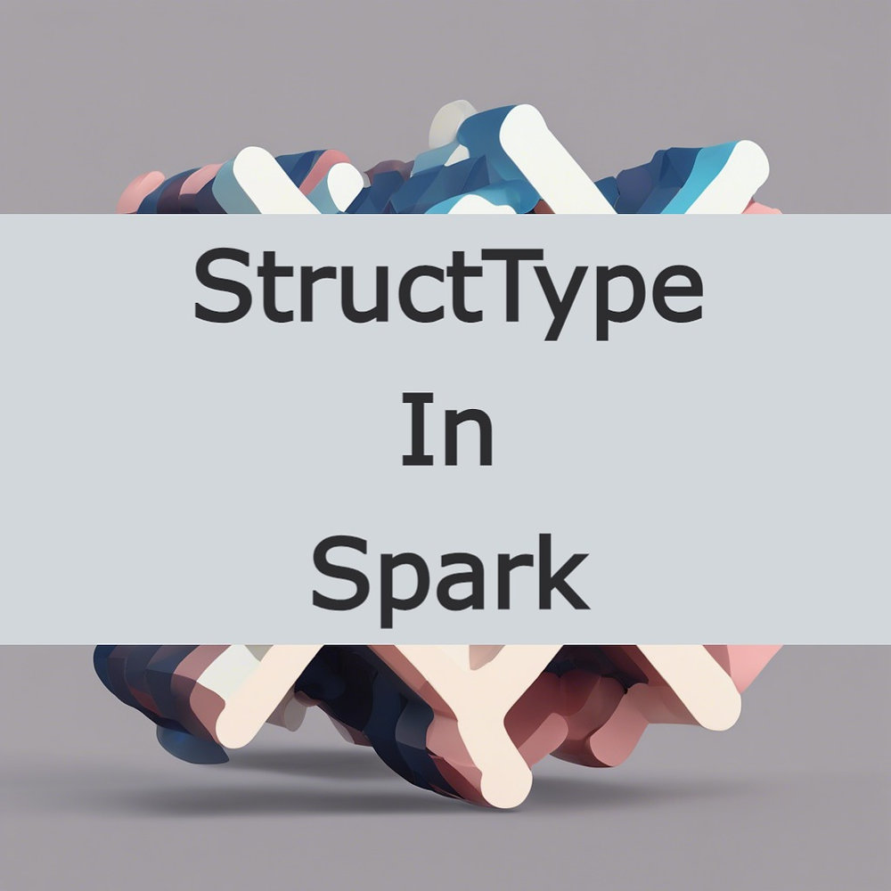 StructType in Spark StructType in Spark