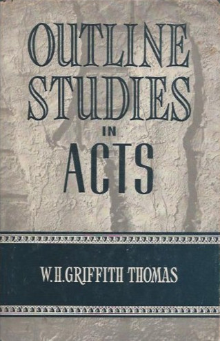 Outline Studies In Acts by W.H. Griffith Thomas | Evermore Books