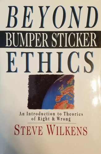 Beyond Bumper Sticker Ethics by Steve Wilkens | Evermore Books