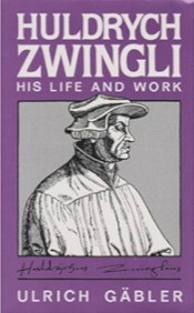 Huldrych Zwingli: His Life and Work by Ulrich Gabler | Evermore Books