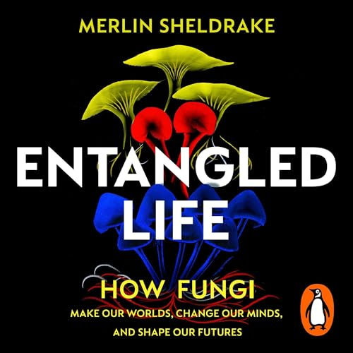 Entangled Life by Merlin Sheldrake review