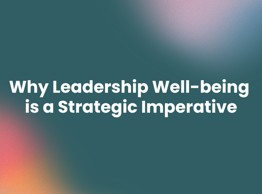Why Leadership Well-being is a Strategic Imperative