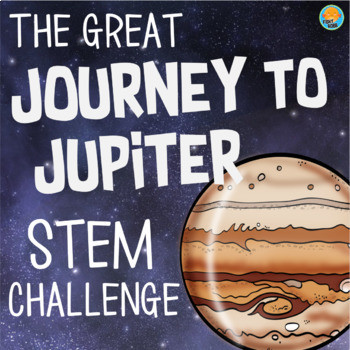 STEM Activities: The Great Journey to Jupiter STEM Challenge Pack Space ...