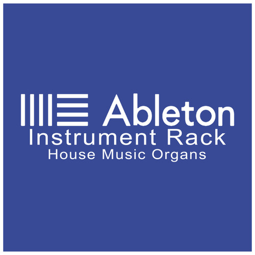 Ableton Instrument Racks - House Music Organs | OrangeGrooveSamples
