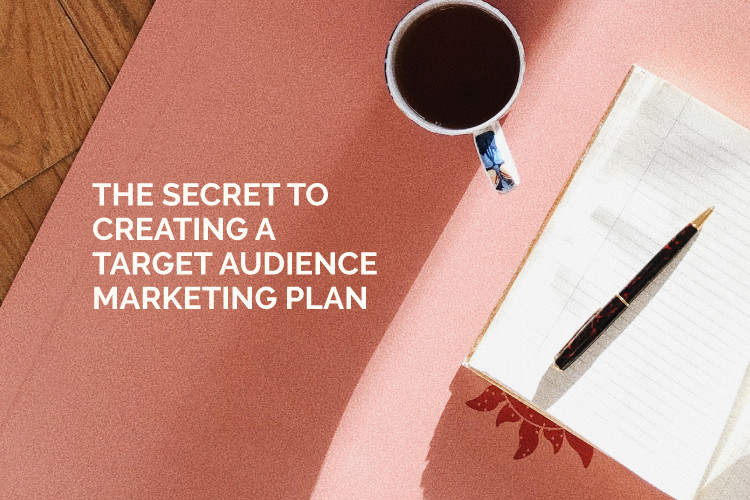 The Secret to Creating a Target Audience Marketing Plan