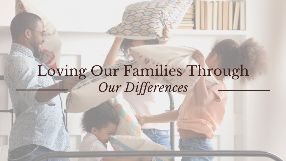 Loving Our Families Through Our Differences