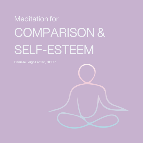 Meditation for Comparison and Self-Esteem | danielleleighlanteri