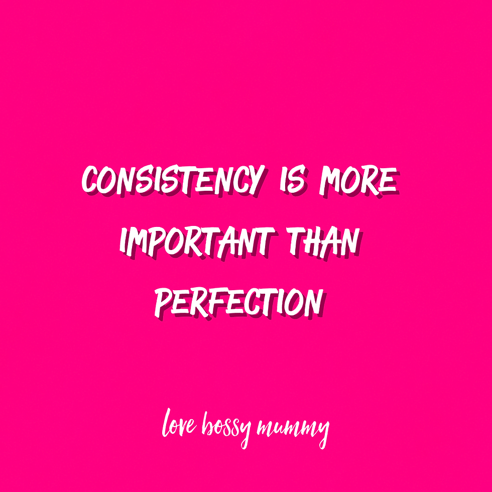 Consistency is more important than perfection