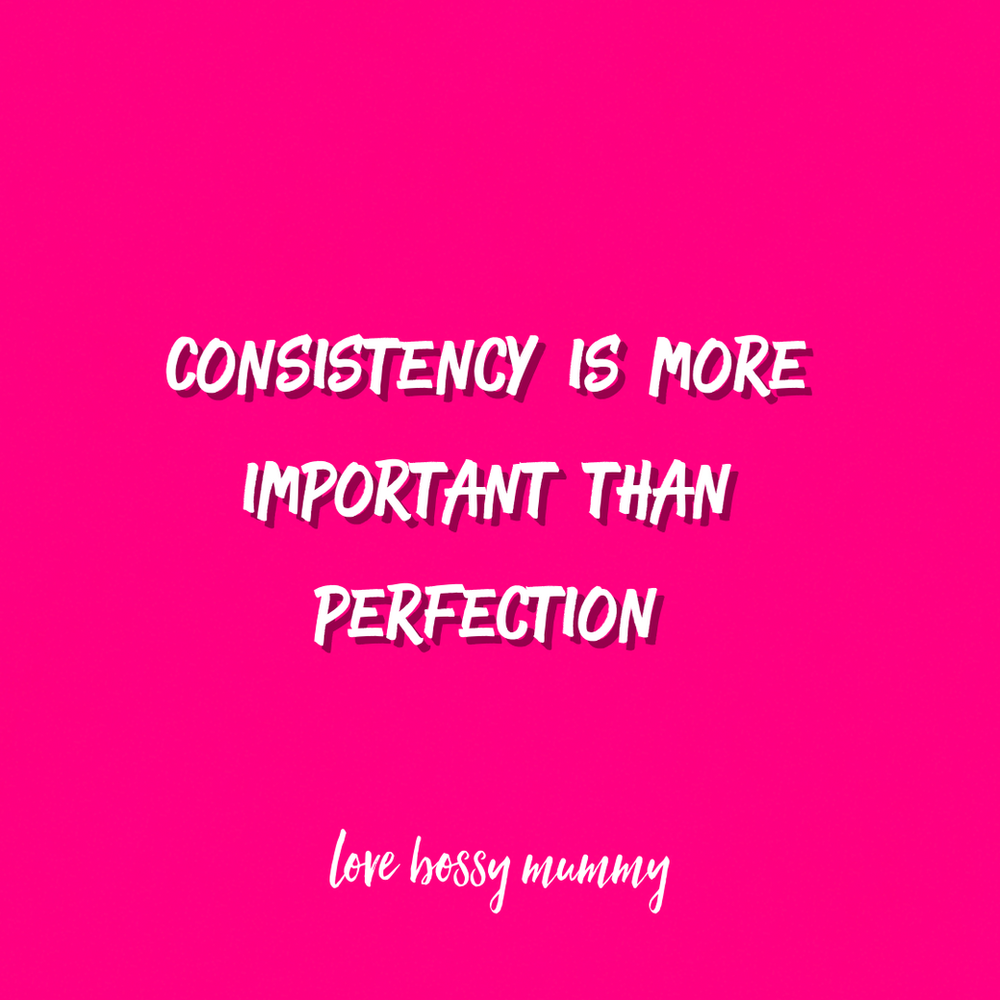 Consistency is more important than perfection
