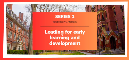 HGSE CEEL SERIES 1: Leading for Early Learning and Development | I ...