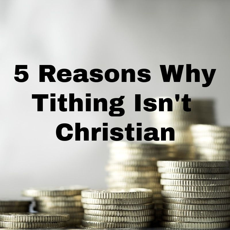 5 Reasons Why Tithing isn't Christian