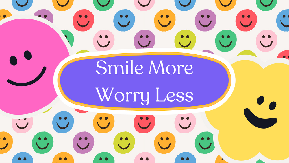 How to Smile More and Worry Less