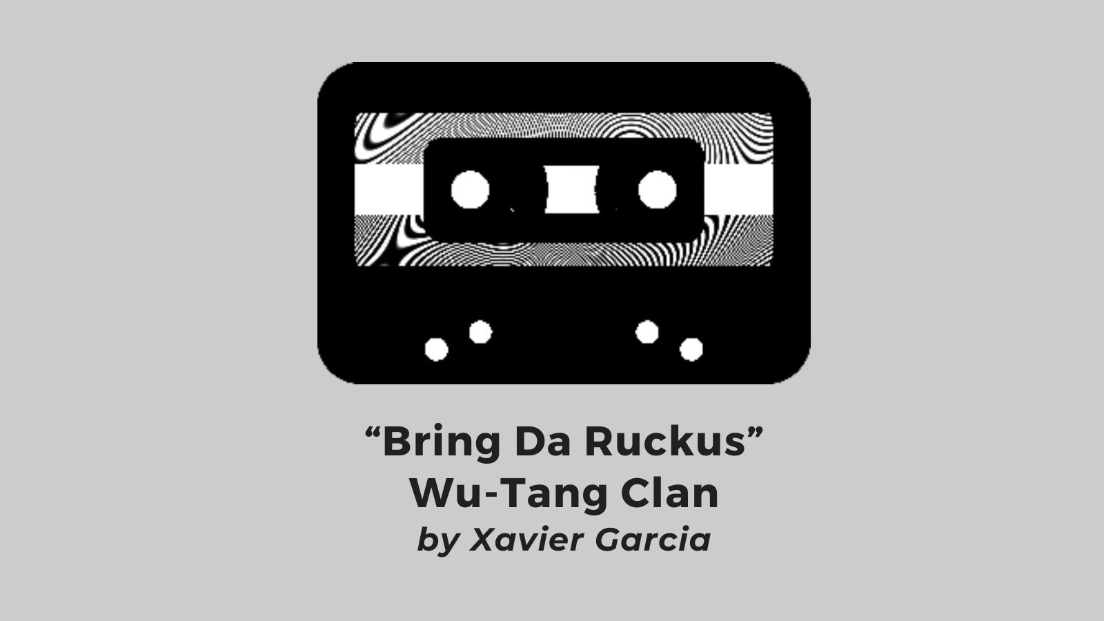 "Bring Da Ruckus" • Wu-Tang Clan (by Xavier Garcia)