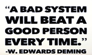 "A Bad System Will Beat a Good Person Every Time"