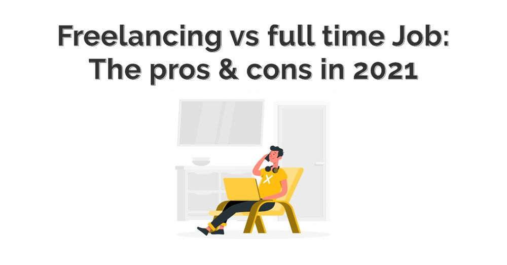 Freelancing vs Full-time Job: The Pros & Cons In 2021 | dcnp